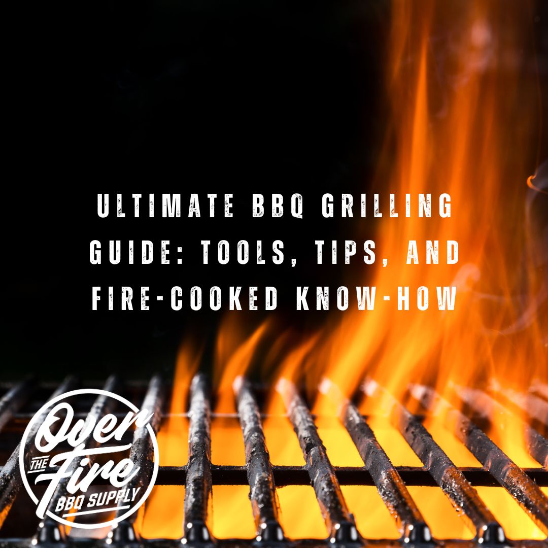BBQ Grilling Guide for Beginners & Pitmasters | Over The Fire BBQ