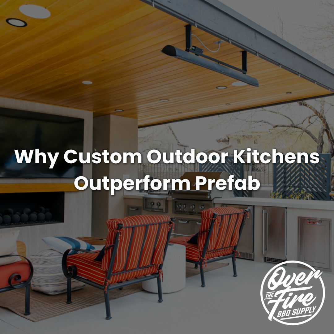 Why Custom Outdoor Kitchens Outperform Prefab: Built for Life, Not Jus