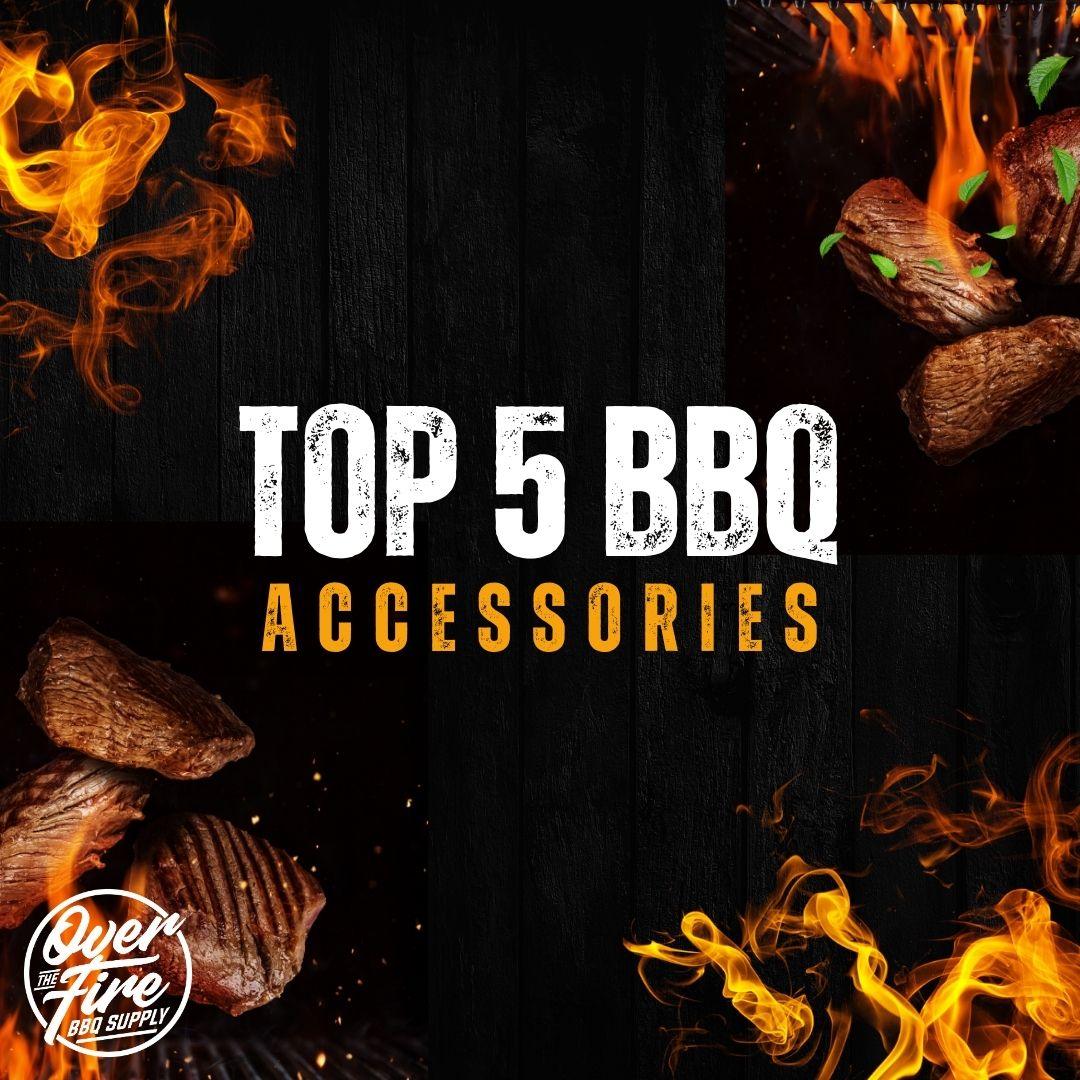 Top 5 Best-Selling BBQ Accessories | Over The Fire BBQ, Phoenix AZ